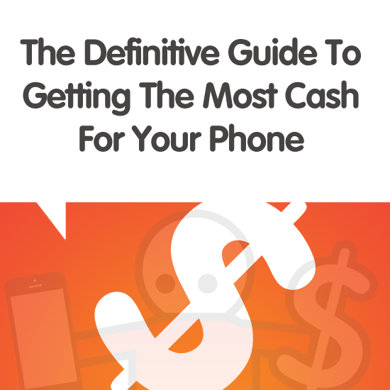 The Definitive Guide To Getting The Most Cash For Your Phone - SellCell ...