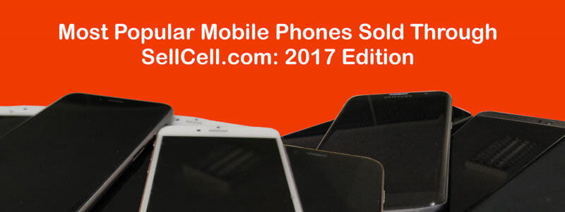 Most Popular Mobile Phones Of 2017 - SellCell.com Blog