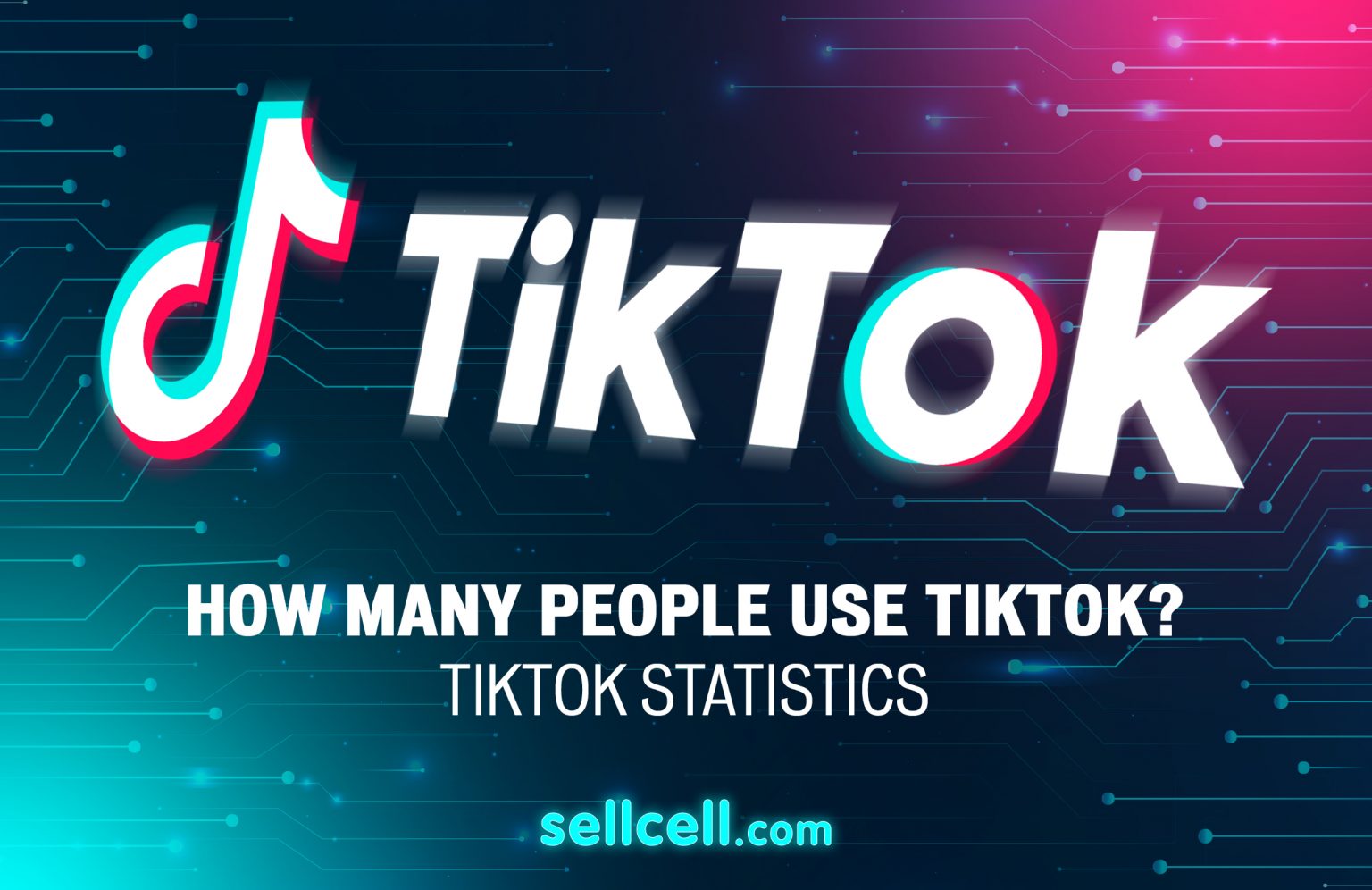 How Many People Use TikTok? TikTok Statistics (2023) - SellCell.com Blog